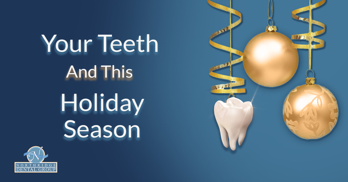 Caring for Teeth During the Holidays - Northridge Dental Group